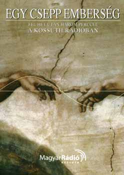 Rados Péter (szerk.): Egy csepp emberség 1. - Fél hét után három ...