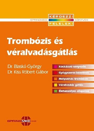 Dr. Blaskó György; Dr. Kiss Róbert Gábor: Trombózis és véralvadásgátlás ...