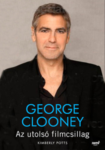 Kimberly Potts: George Clooney - Az utolsó filmcsillag | könyv | bookline